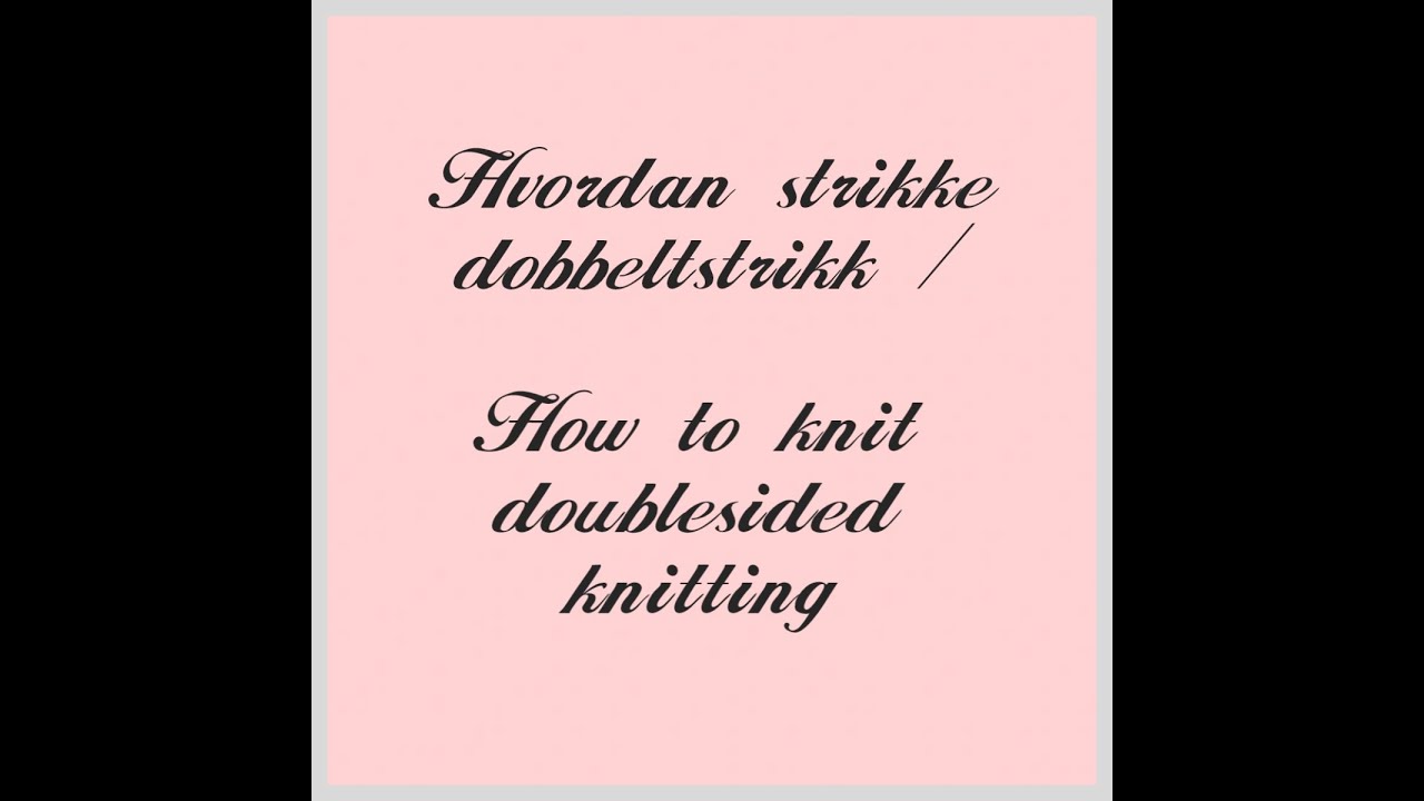 Hvordan strikke dobbeltstrikk / How to knit doublesided knitting - YouTube