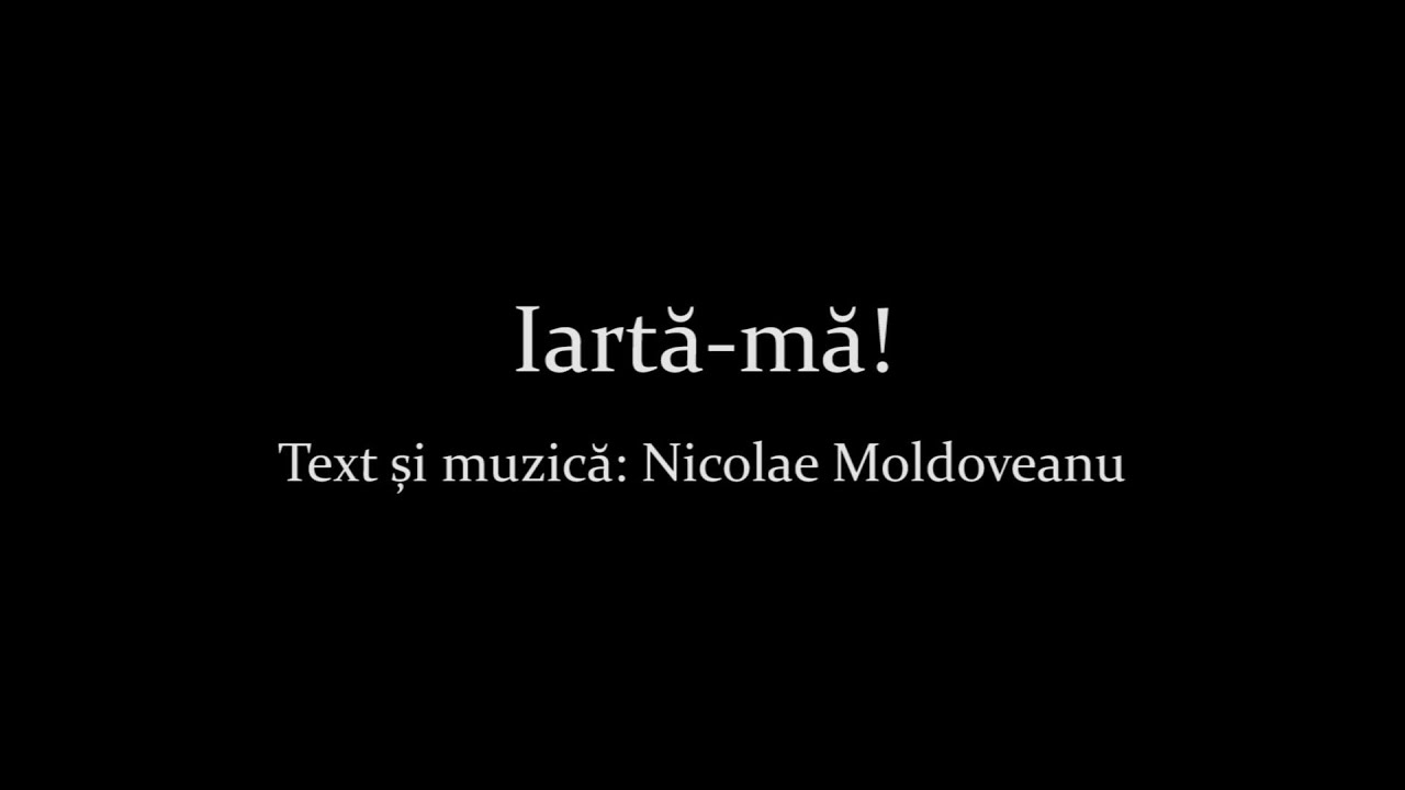 Iarta-ma! - Nicolae Moldoveanu - YouTube