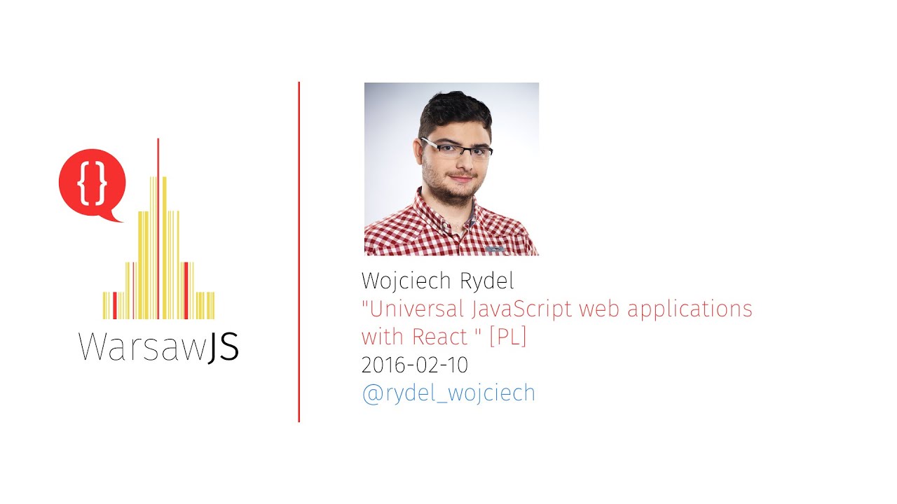 Wojciech Rydel: Universal JavaScript web applications with React [PL] - 2016-02-10 - WarsawJS ...