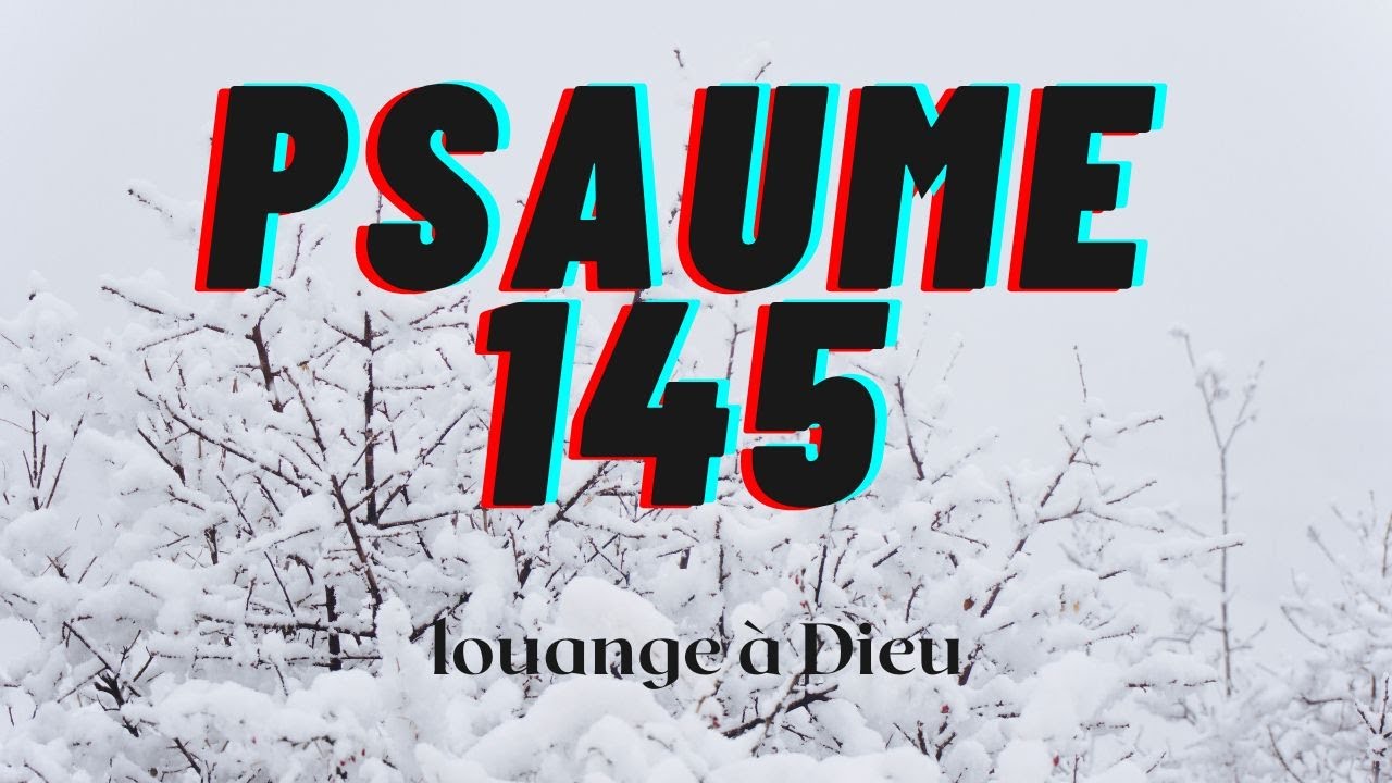 psaume 145 louange à Dieu - YouTube