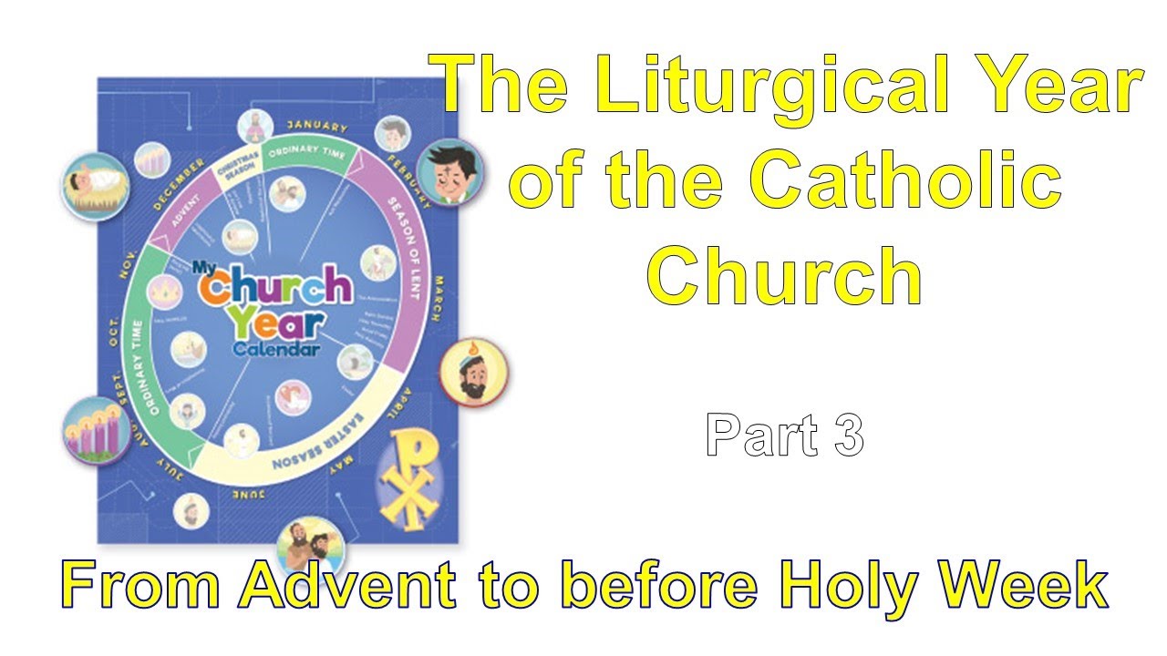 The Liturgical Year of the Roman Catholic Church 3 - Advent to Holy ...