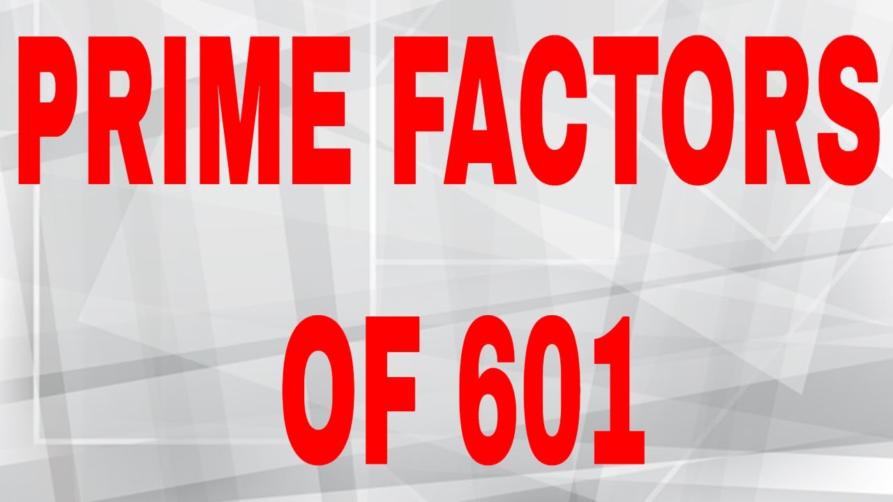 Prime Factors Of 601 Prime Factorization YouTube