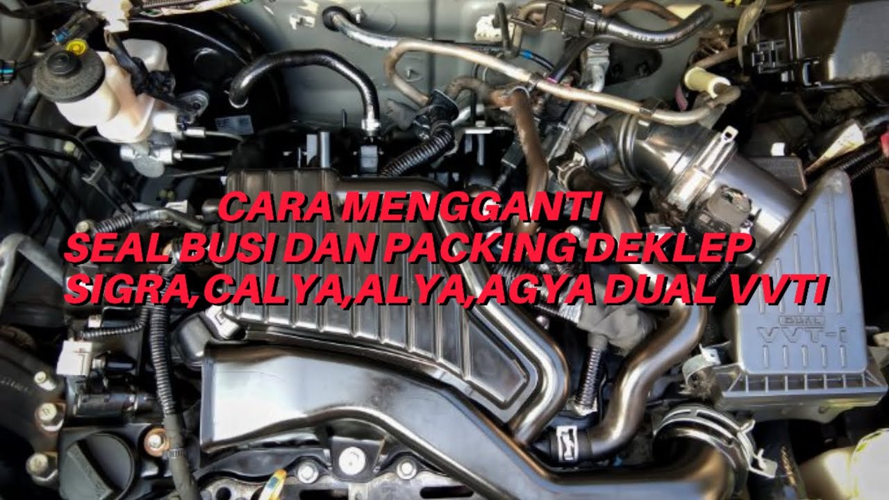 GANTI SEAL BUSI DAN PACKING DEKLEP MOBIL AGYA DUAL VVTI - YouTube