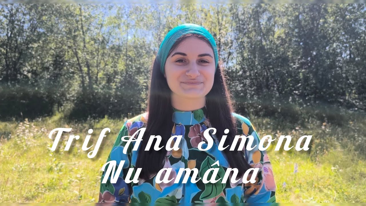 Ana Simona Trif- Nu amâna [Oficial Video 4K -2024 ] - YouTube