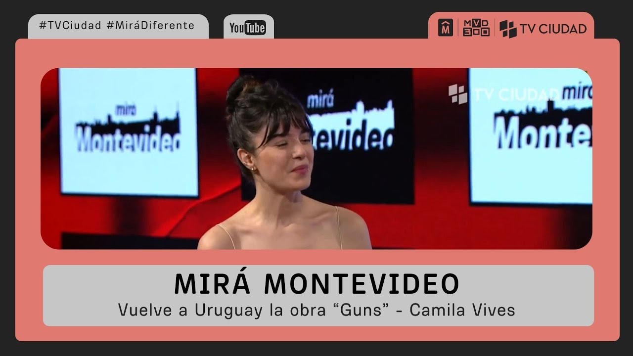 Vuelve a Uruguay la obra "Guns" - Hablamos con la actriz Camila Vives | Mirá Montevideo 06/02/25 ...