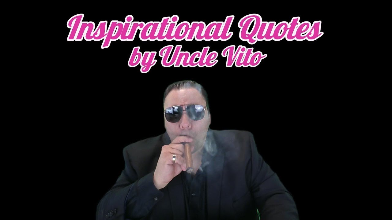 Inspirational Quotes by Uncle Vito - YouTube