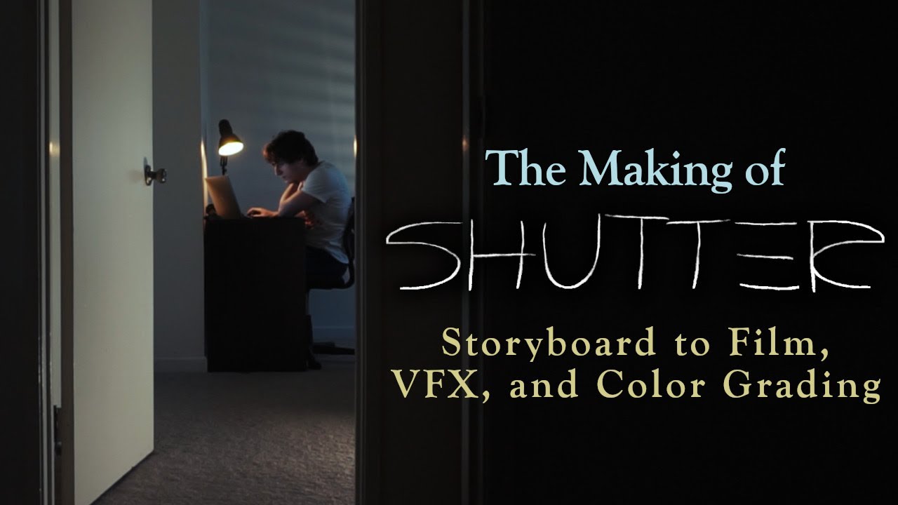 The Making of SHUTTER | Storyboard to Film, VFX, & Color Grading - YouTube