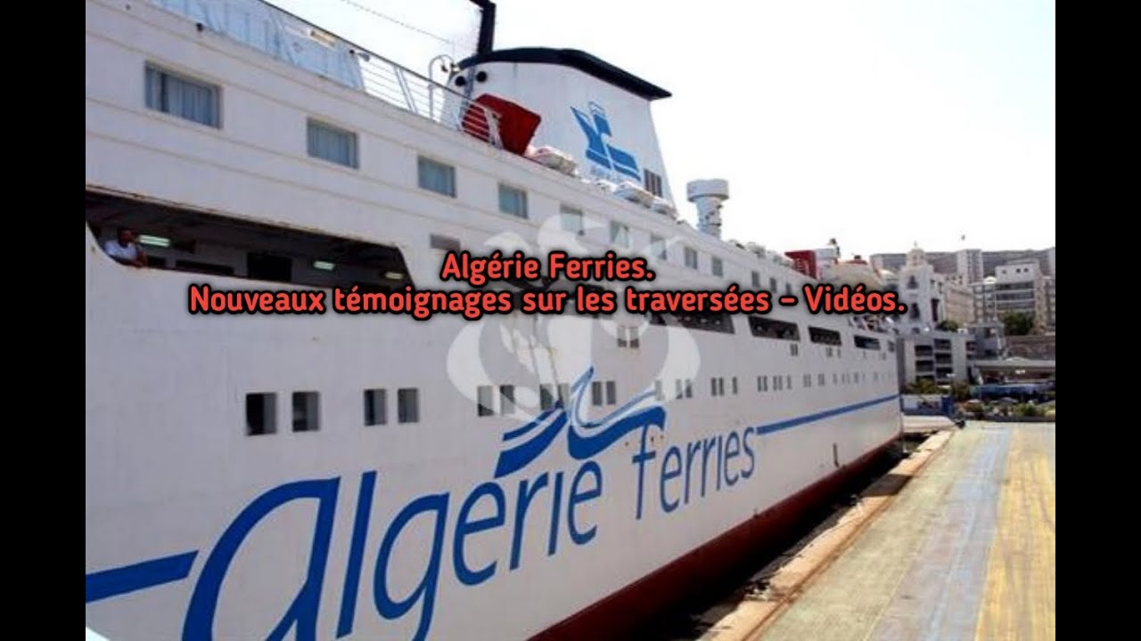 Algérie Ferries. Nouveaux témoignages sur les traversées – Vidéos ...