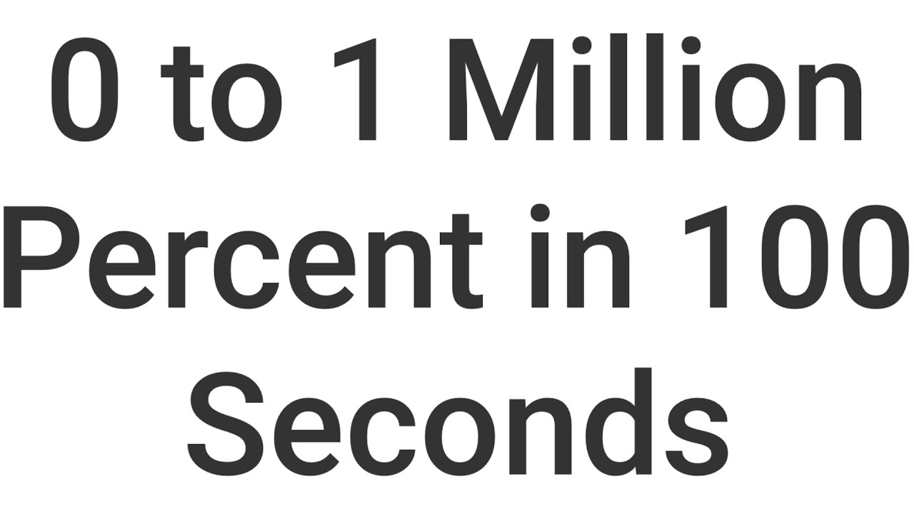 0 to 1 Million Percent in 100 Seconds - YouTube