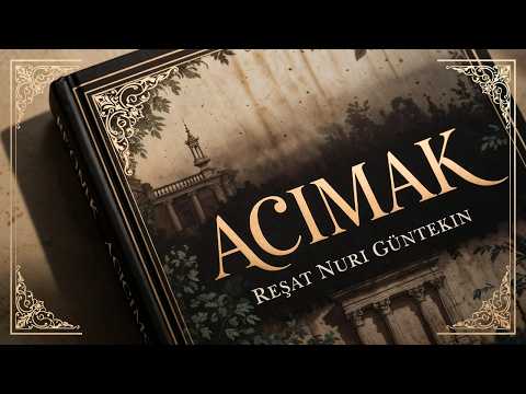Reşat Nuri Güntekin - Acımak (Sesli Kitap)