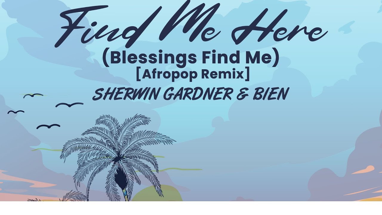 Sherwin Gardner & Bien - Find Me Here (Blessings Find Me) [Afropop ...