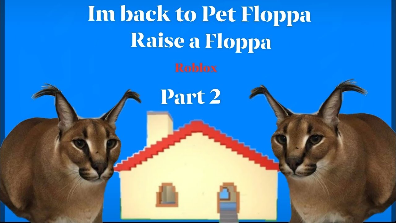 Im back to Pet floppa - Raise a Floppa Part 2 [Roblox] - YouTube