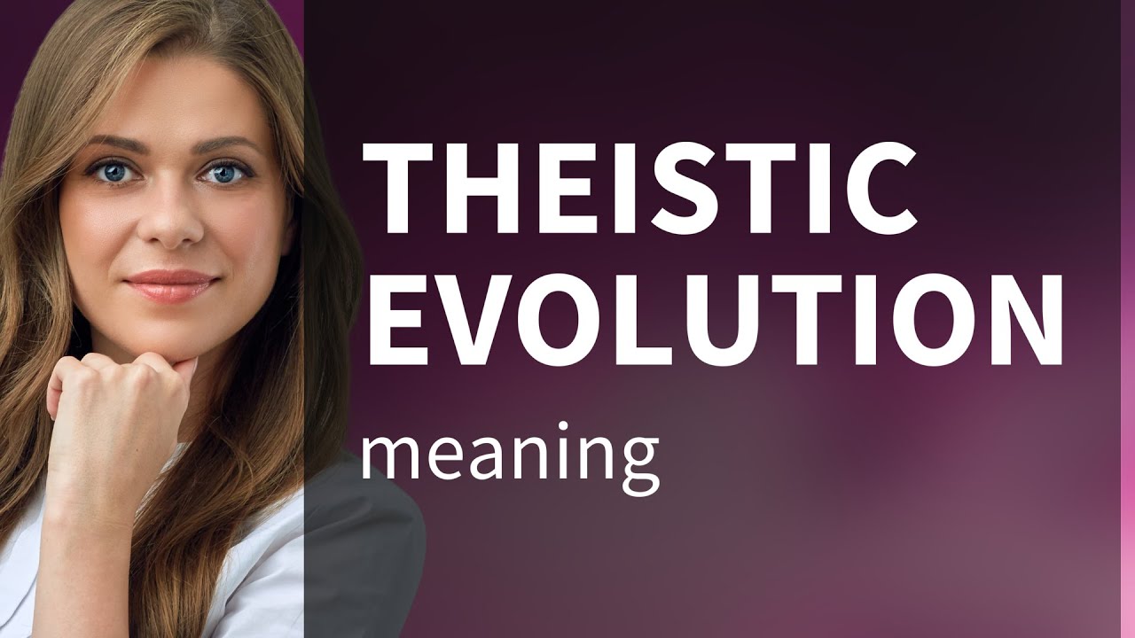 Understanding Theistic Evolution: Bridging Faith and Science - YouTube