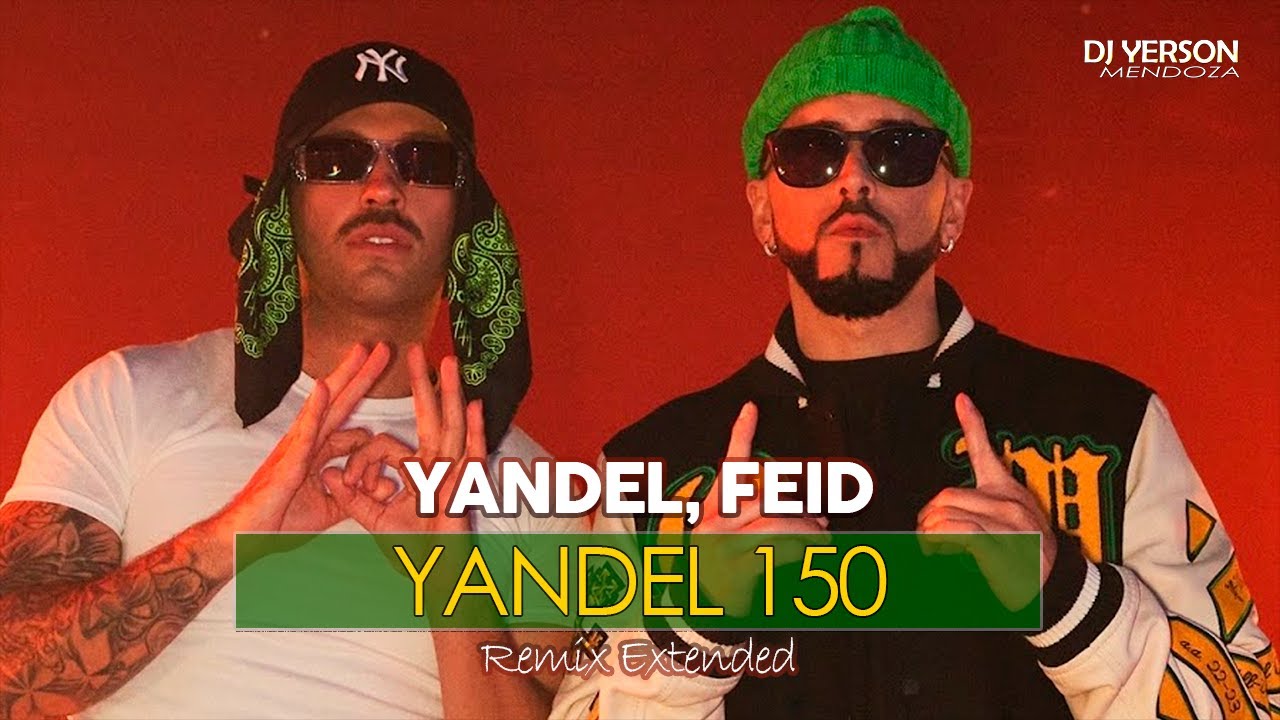 094. YANDEL, FEID - Yandel 150 (Remix Extended) [DJ Yerson Mendoza ...