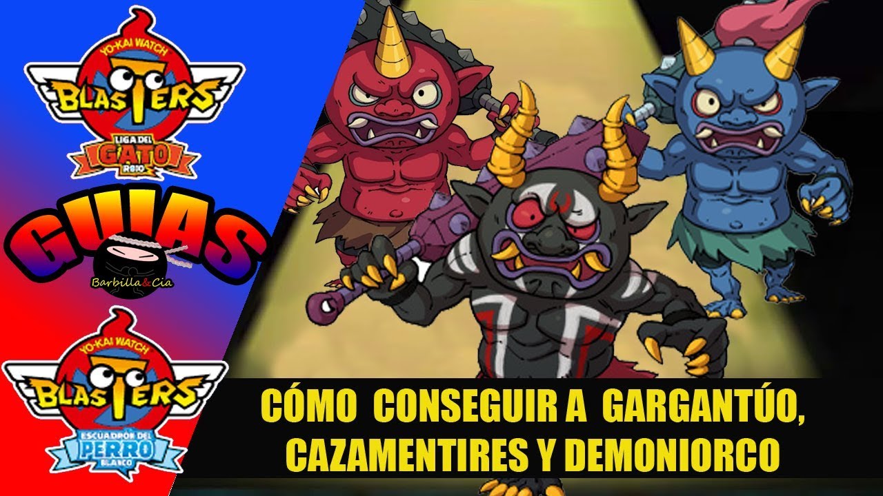[GUÍA] yo-kai watch blasters - Cómo conseguir a GARGANTÚO, CAZAMENTIRES ...