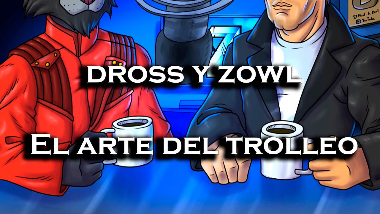 | Dross y Zowl: El Podcast | El Arte del Trolleo | - YouTube