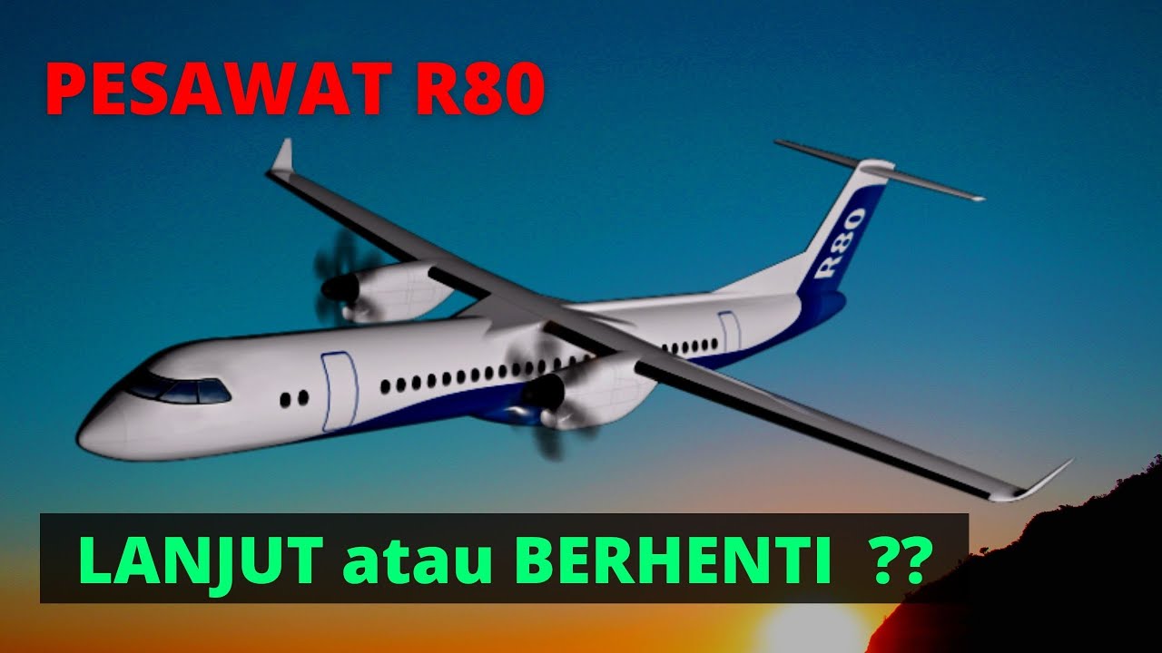 Pesawat R80, Bagaimana Kelanjutannya ? - YouTube