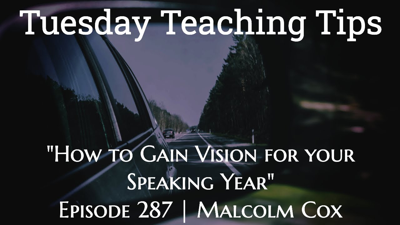 Tuesday Teaching Tips | Episode 287 | “How to Gain Vision for the Speaking Year Ahead” | Malcolm ...
