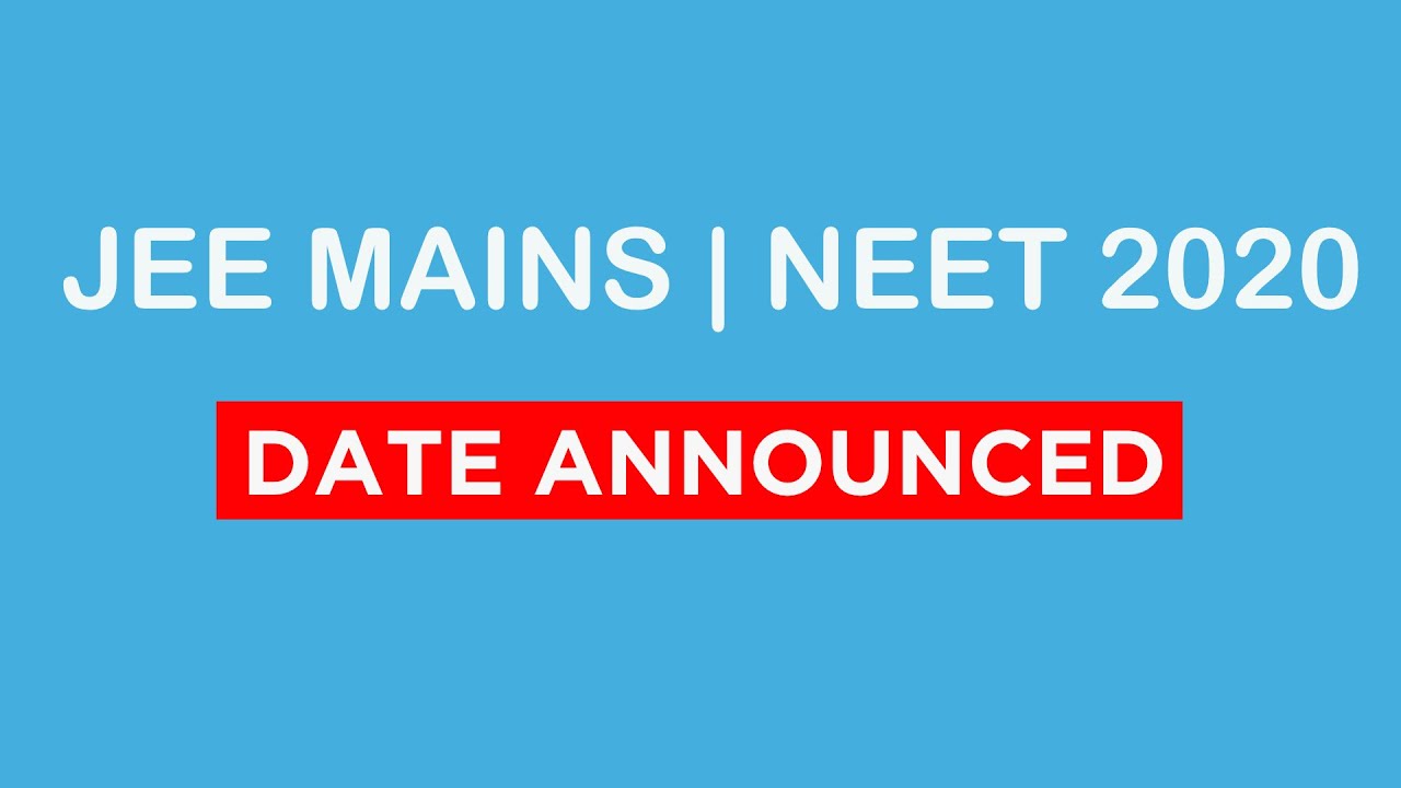 Final JEE-Mains, JEE-Advanced, NEET 2020 exam dates announced - YouTube