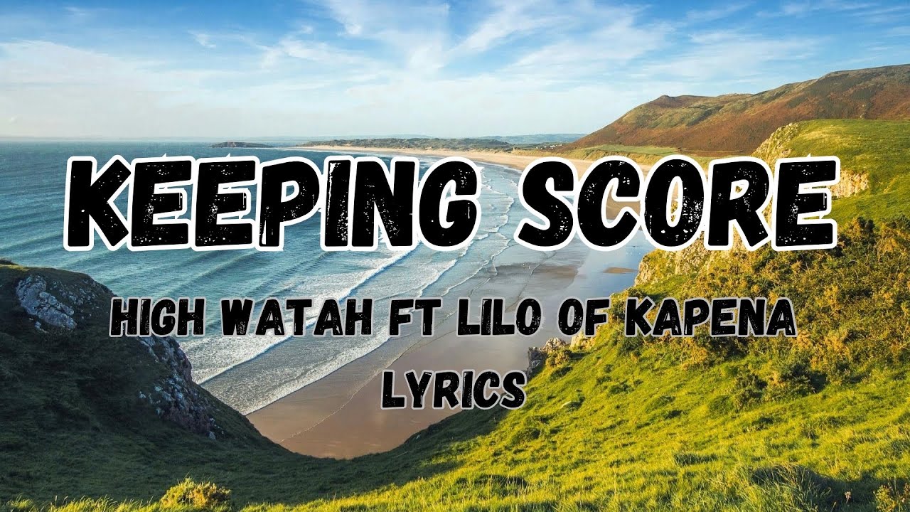 Keeping Score by High Watah Ft Lilo of Kapena LYRICS - YouTube