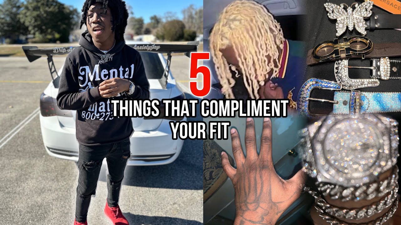 5 THINGS THAT COMPLIMENT YOUR DRIP - YouTube