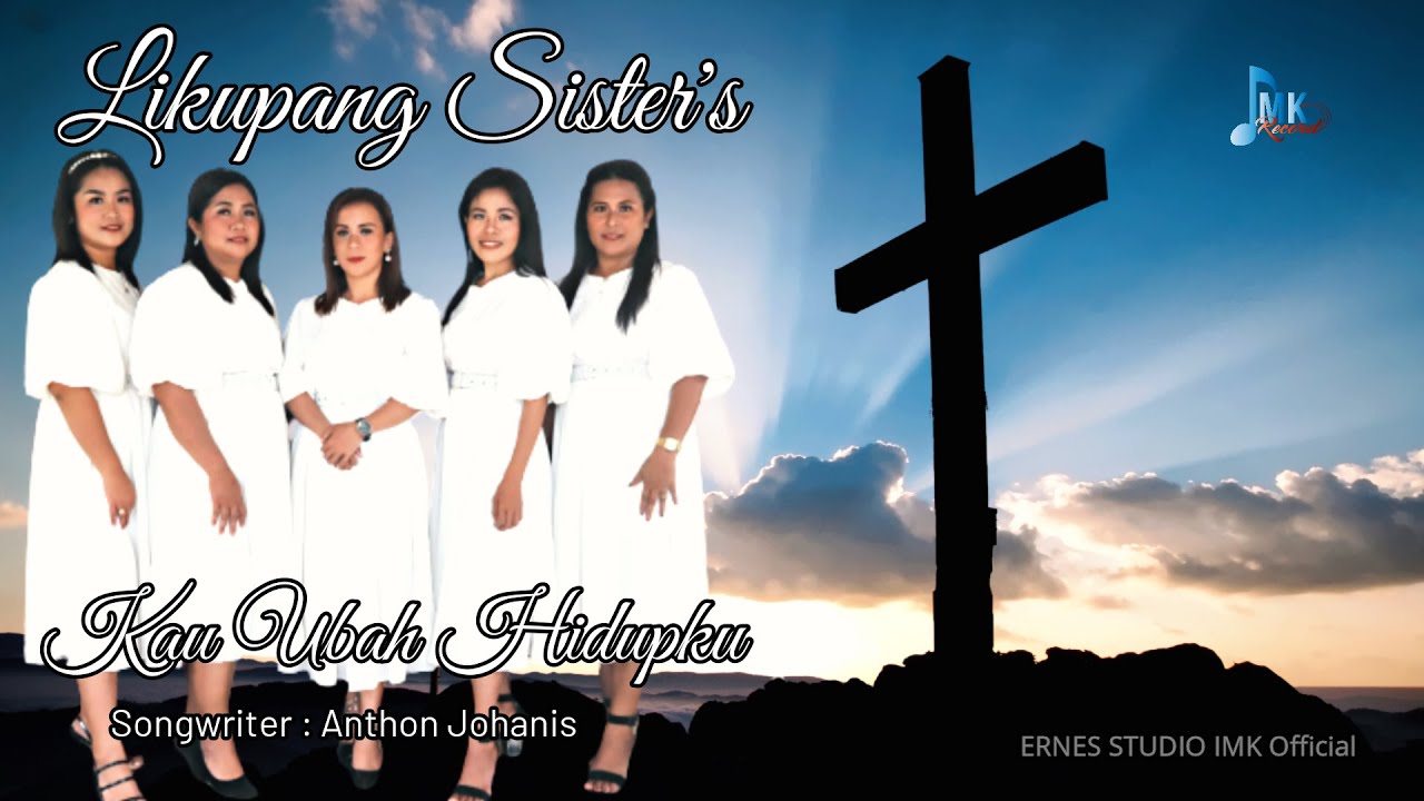 lagu rohani terbaru 2023 || KAU UBAH HIDUPKU || LIKUPANG SISTER'S || ERNES STUDIO IMK - YouTube