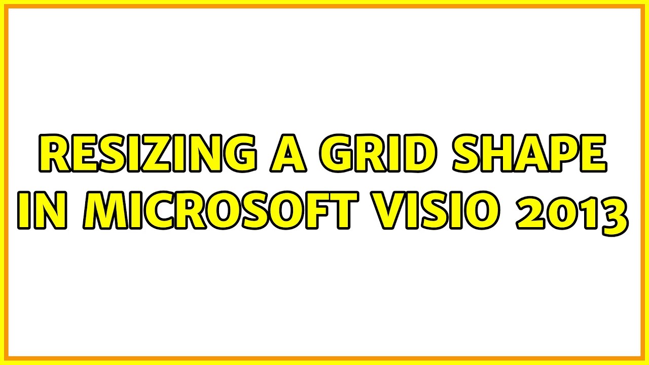 Resizing a grid shape in Microsoft Visio 2013 (3 Solutions!!) - YouTube