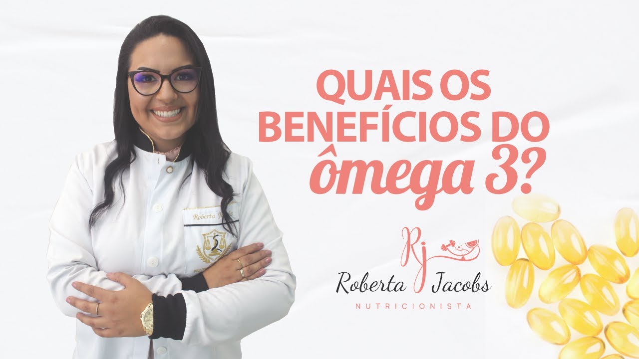 QUAIS OS BENEFÍCIOS DO ÔMEGA 3? - NUTRICIONISTA ROBERTA JACOBS - YouTube
