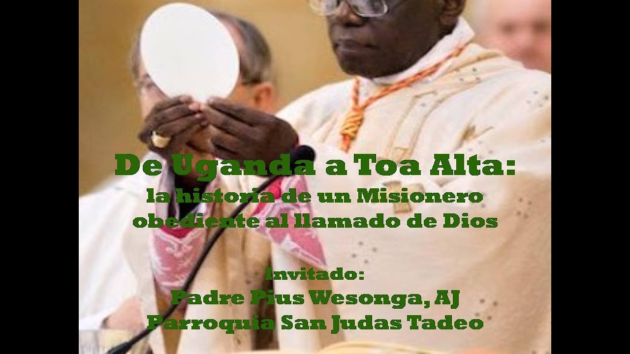 P-40 De Uganda a Toa Alta Invitado: Padre Pius Wesonga, AJ - YouTube