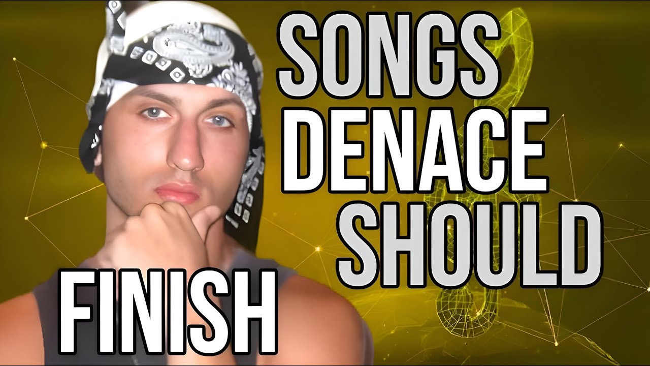 Songs Denace Should Finish - YouTube