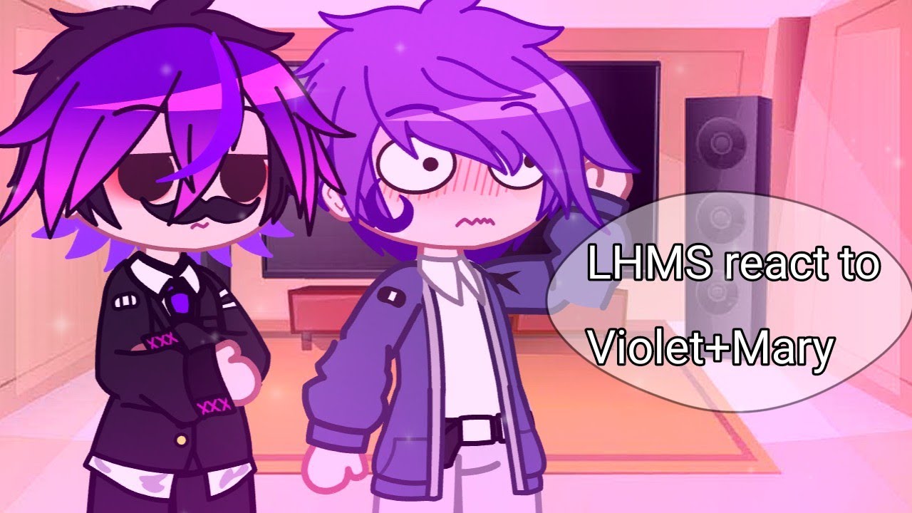 LHMS react to Violet+Mary||mô tả||by:me - YouTube