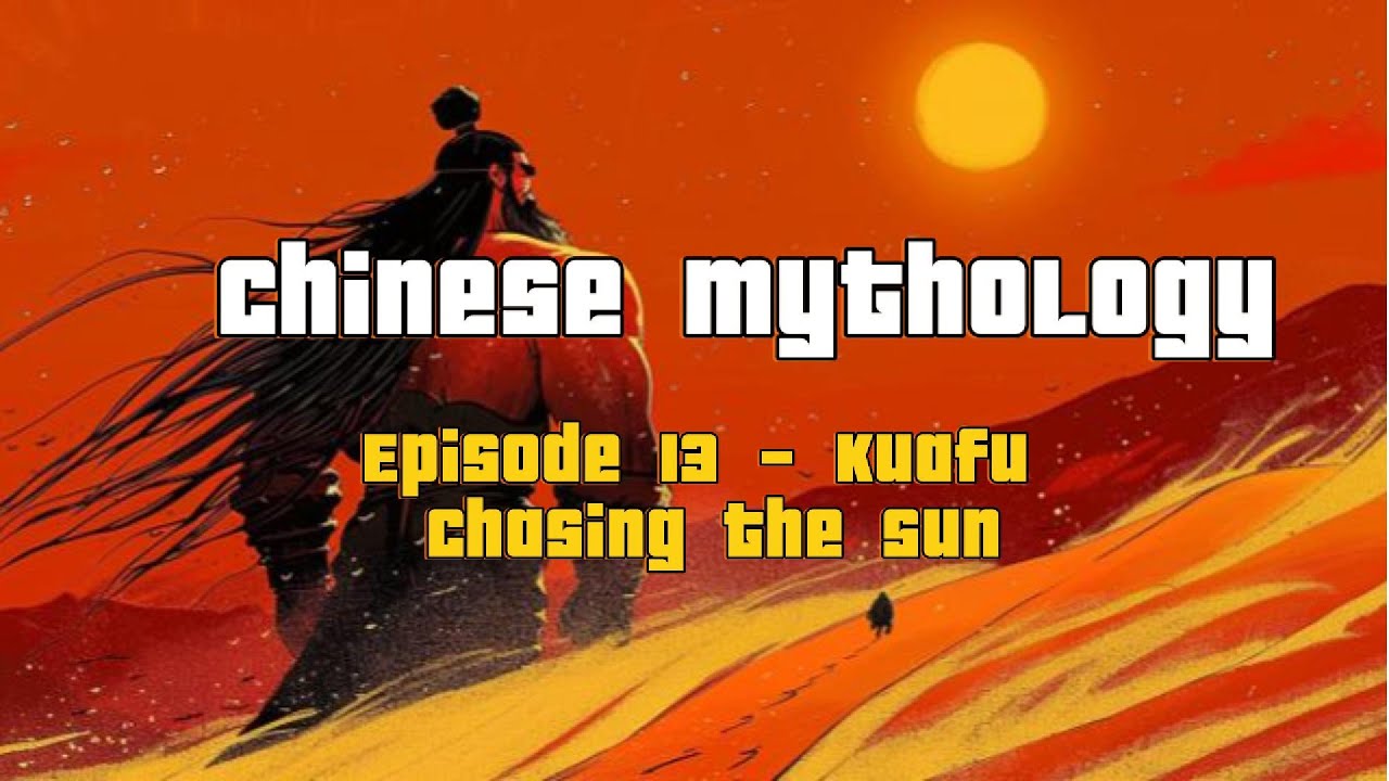 Chinese Mythology | Episode 13 - Kuafu Chasing the Sun - YouTube