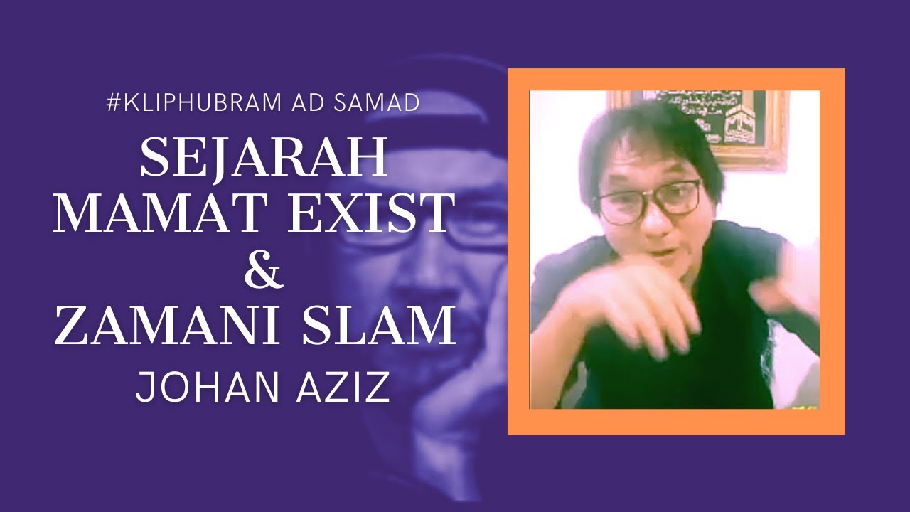SEJARAH MENEMUI MAMAT EXIST & ZAMANI SLAM #KLIPHUBRAM | JOHAN AZIZ ...
