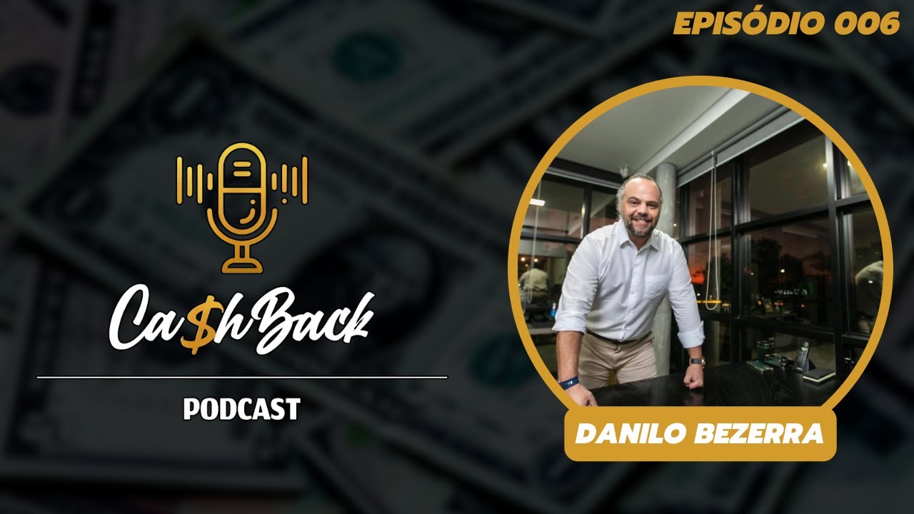 DANILO BEZERRA (EMPRESÁRIO ROBUSTE) - CASHBACK PODCAST #006 - YouTube