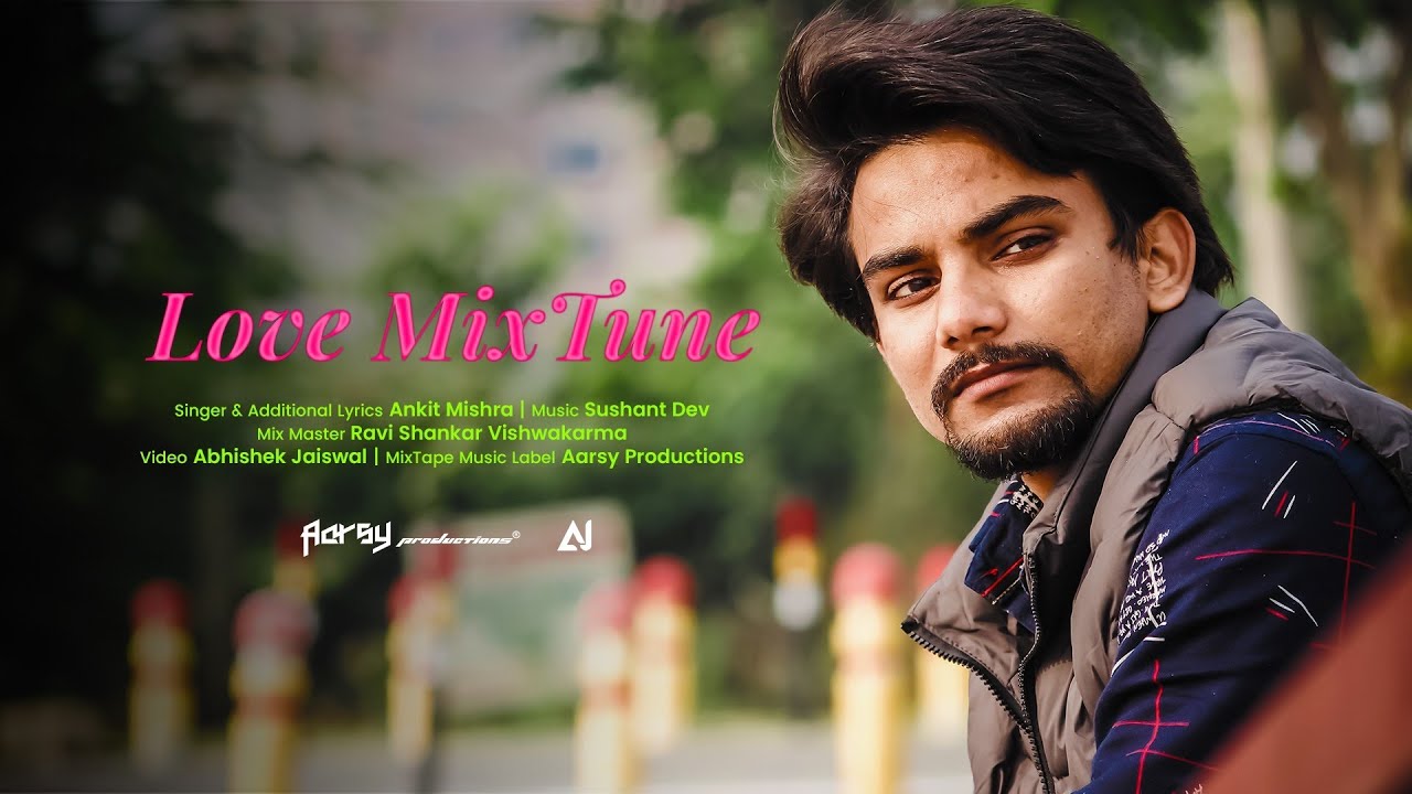 LoVe MixtuNe Ft. ANkit MiShra | Best of Bollywood romantic songs ...