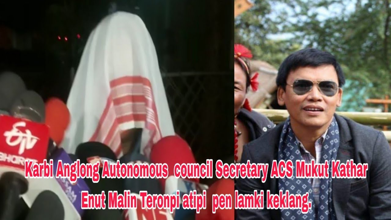 KarbiAnglong Autonomous council Secretary ACS Mukut Kathar Enut Malin Teronpi atipi pen lamki ...