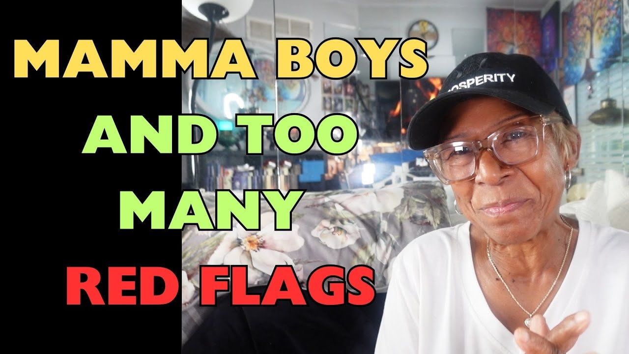 MAMMA BOYS AND TOO MANY RED FLAGS: Relationship advice goals & tips ...
