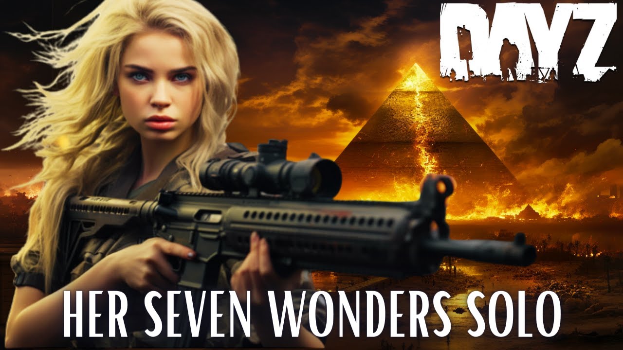 Daisy Solo's The DAYZ Seven Wonders of The World | Guide Her To The ...