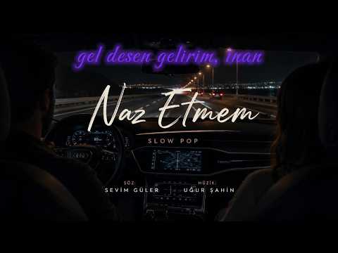 NAZ ETMEM – Gel Desen Gelirim | Sevim Güler | Uğur Şahin