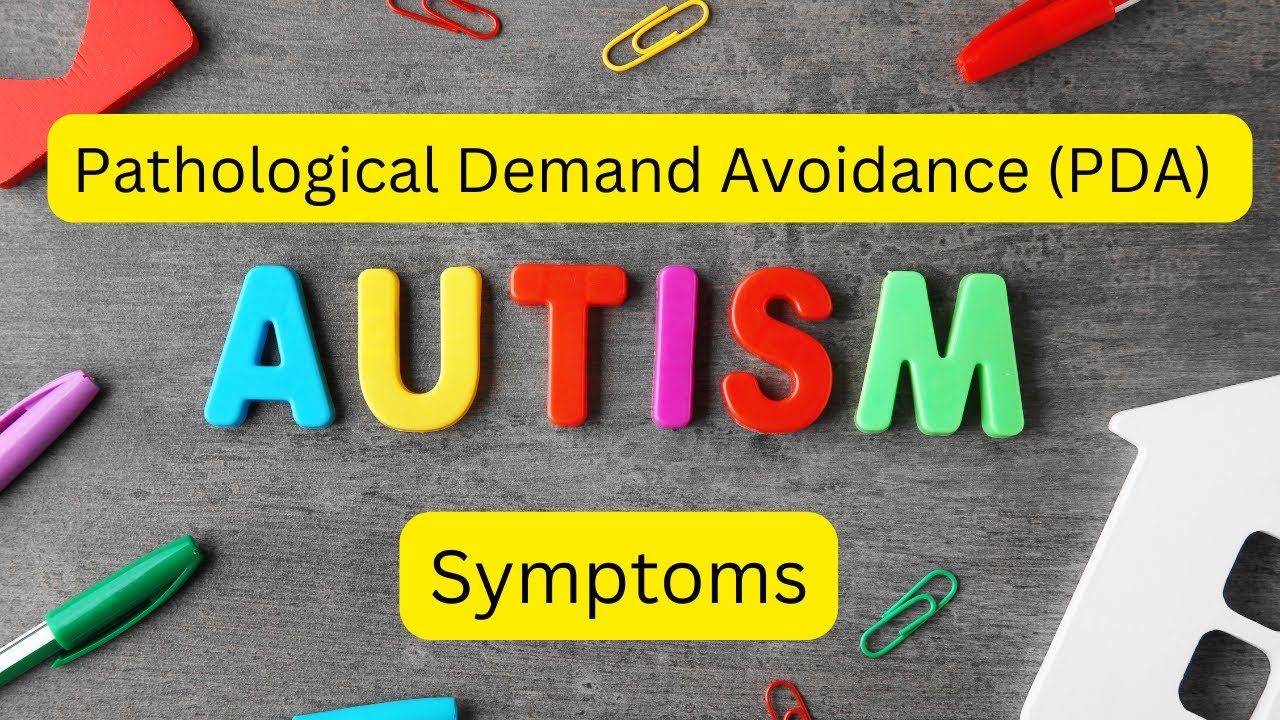 Pathological Demand Avoidance (PDA) Symptoms: Autism Spectrum ...