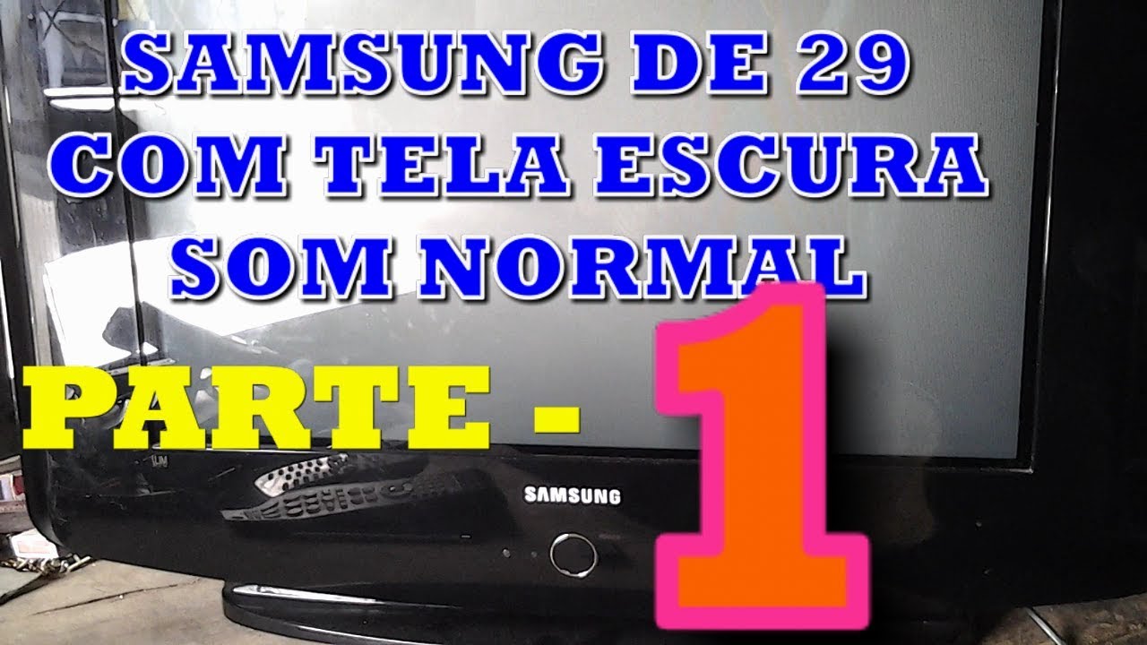 {130- A}# TV SAMSUNG CL 29 Z 58 MQ TELA ESCURA E SOM NORMA- parte - 1 ...