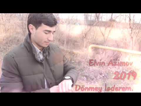 ELVİN AZİMOV  DÖNMEY İSDEREM 2019 (SUPER QEMLİ ŞEYİR).