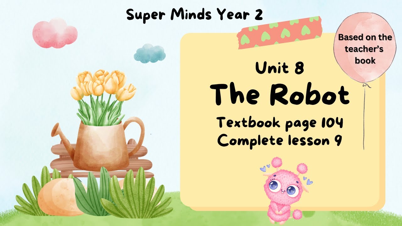 SUPER MINDS YEAR 2 | TEXTBOOK PAGE 104 | UNIT 8 THE ROBOT | COMPLETE ...