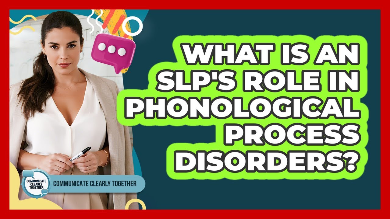 What Is An SLP's Role In Phonological Process Disorders? - Communicate ...