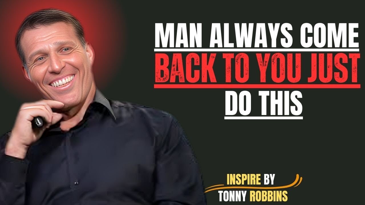 Men Always Come Back to You – Just Do This | Tony Robbins Motivational ...