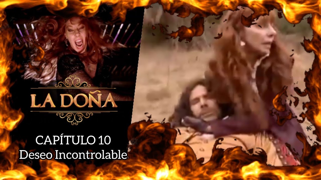LA DOÑA - CAPITULO 10 (Deseo Incontrolable - YouTube