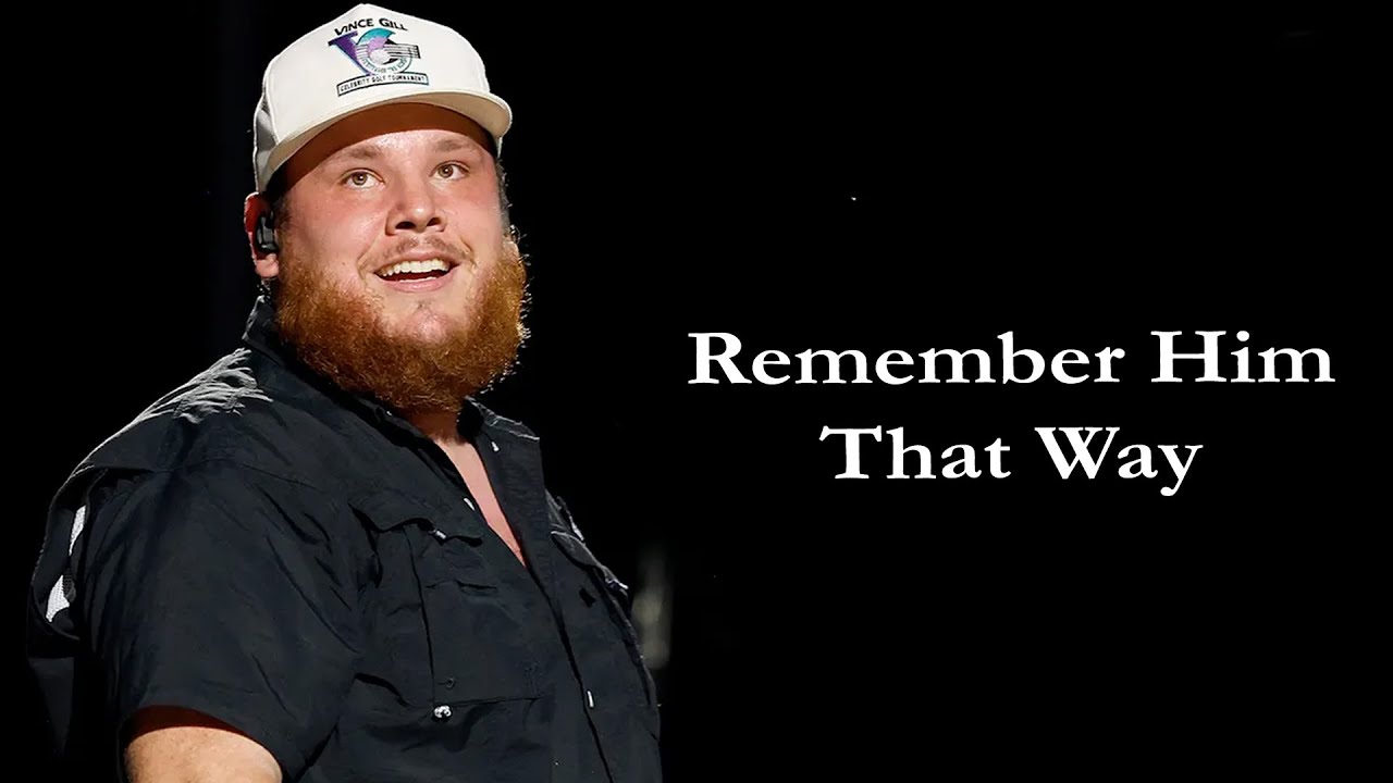 Luke Combs – Remember Him That Way Lyrics - YouTube