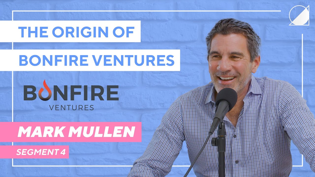 Mark Mullen on Bonfire Ventures and Investment Strategies - YouTube
