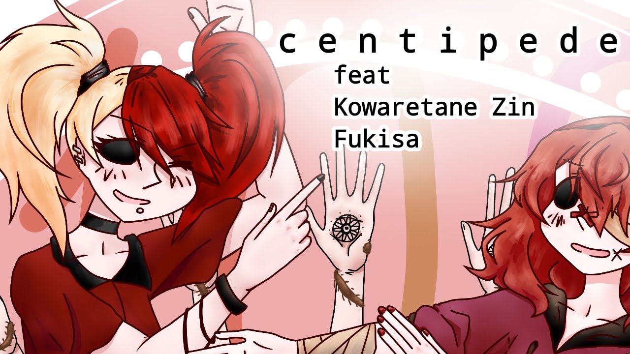 Kowaretane Zin • Fukisa 】C E N T I P E D E 【 FANLOID COVER 】 - YouTube