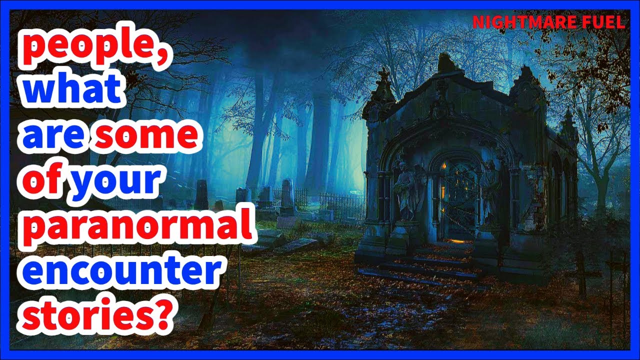 people, what are some of your paranormal encounter stories? - YouTube